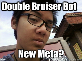 Double Bruiser Bot New Meta? - New Meta - quickmeme