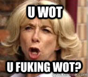 U wot U FUKING WOT? - U wot - quickmeme