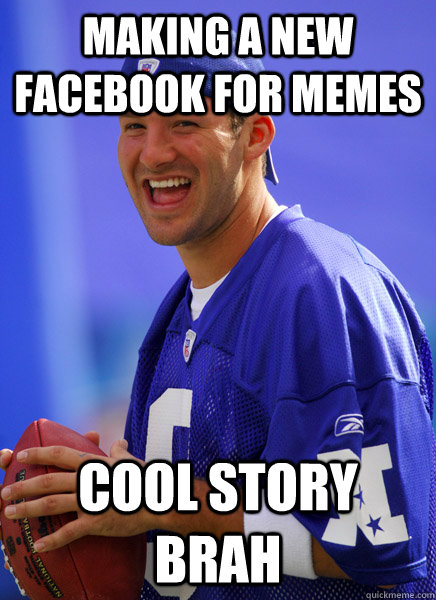 Making a new Facebook For Memes Cool story Brah - Misc - quickmeme