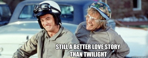 Still a Better Love Story Than Twilight - Dumb and Dumber vs Twilight - quickmeme