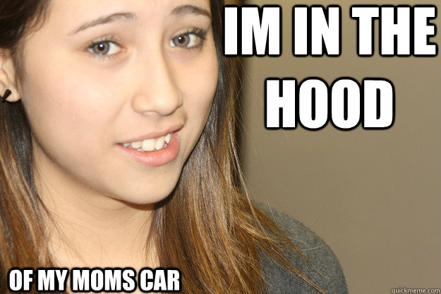im in the hood of my moms car - GANGSTASAM - quickmeme