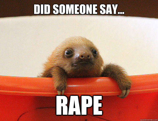 Did someone say... rape - Sloth Rape - quickmeme