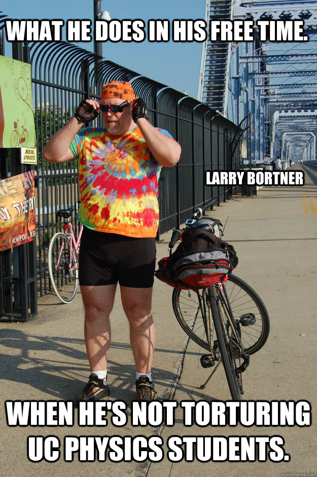 What he does in his free time. When he's not torturing UC Physics students. Larry Bortner ...
