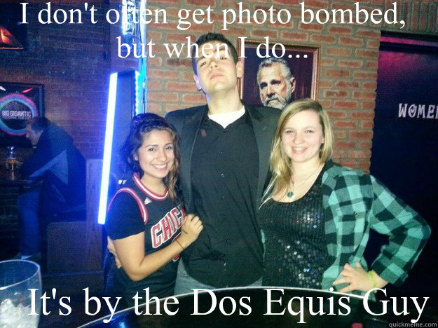 I don't often get photo bombed, but when I do... It's by the Dos Equis Guy - Misc - quickmeme