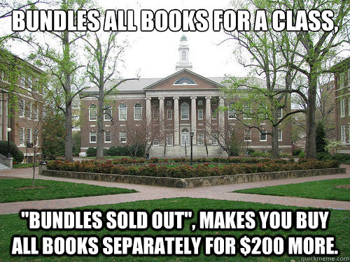 Bundles all books for a class, "bundles sold out", makes you buy all books separately for $200 ...