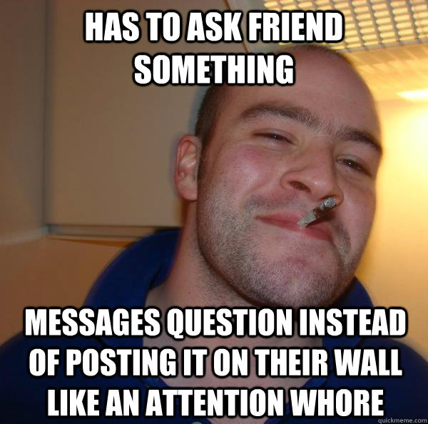 Has to ask friend something messages question instead of posting it on their wall like an ...