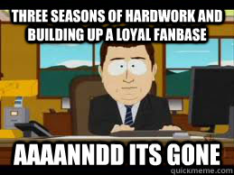 Three seasons of hardwork and building up a loyal fanbase AAAANNDD its gone - Dan Harmons Run on ...