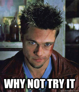 Why not try it - Misc - quickmeme