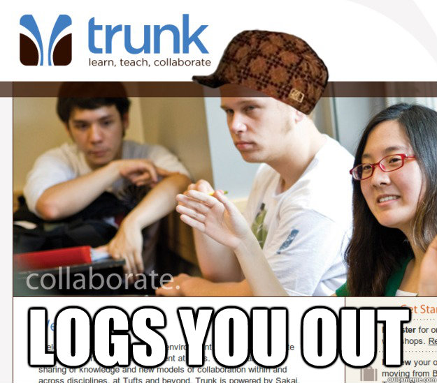 logs you out - Scumbag Trunk - quickmeme