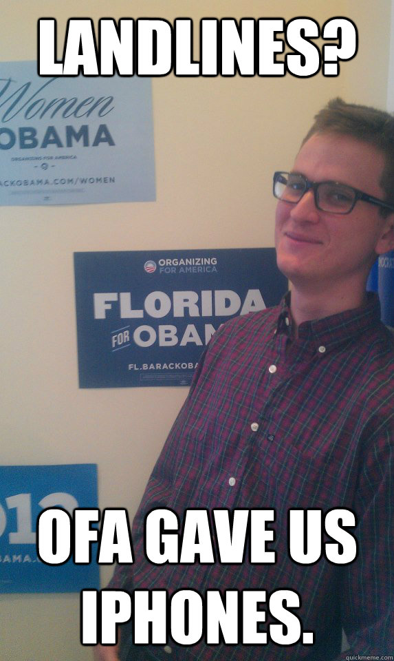 Landlines? OFA gave us iphones. - Hipster Obama Supporter - quickmeme
