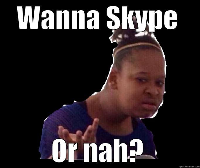Skype or nah? - quickmeme