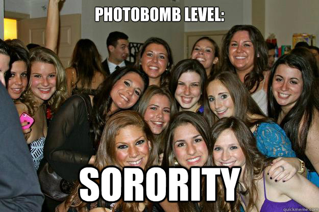 Photobomb Level: SORORITY - Misc - quickmeme