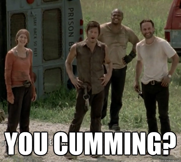 you cumming? - Misc - quickmeme