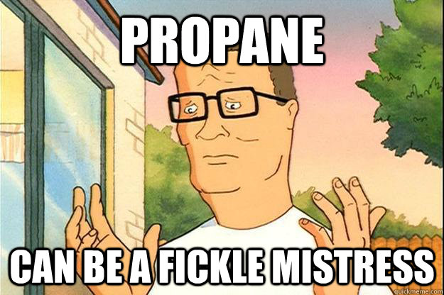 Propane can be a fickle mistress - Misc - quickmeme