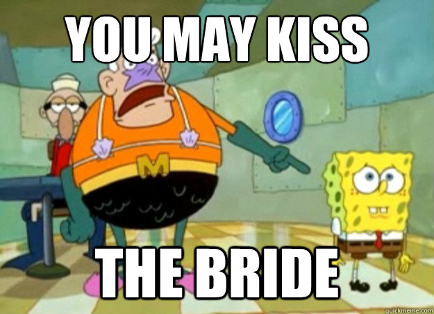 You may kiss the bride - You may kiss the bride - quickmeme