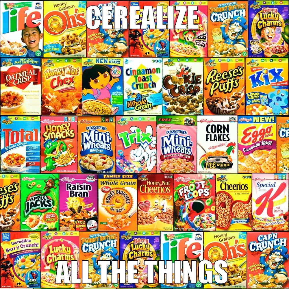 cerealize all the things - quickmeme