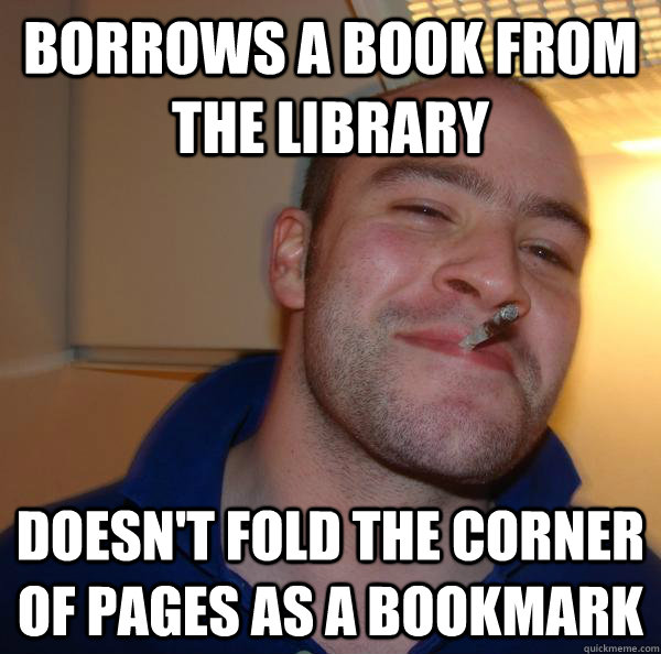 Borrows a book from the library doesn't fold the corner of pages as a bookmark - Misc - quickmeme