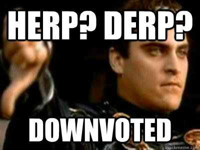 Herp? Derp? Downvoted - Downvoting Roman - quickmeme