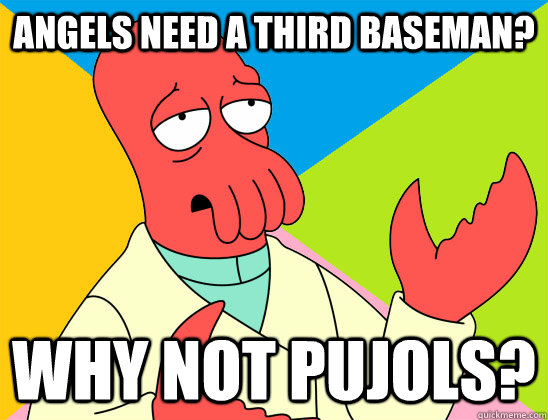 angels need a third baseman? why not pujols? - Misc - quickmeme