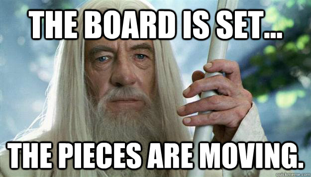 the board is set... the pieces are moving. - Misc - quickmeme