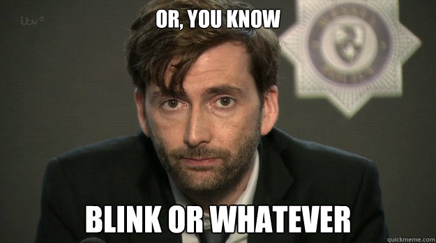Or, you know Blink or whatever - Careface Doctor - quickmeme