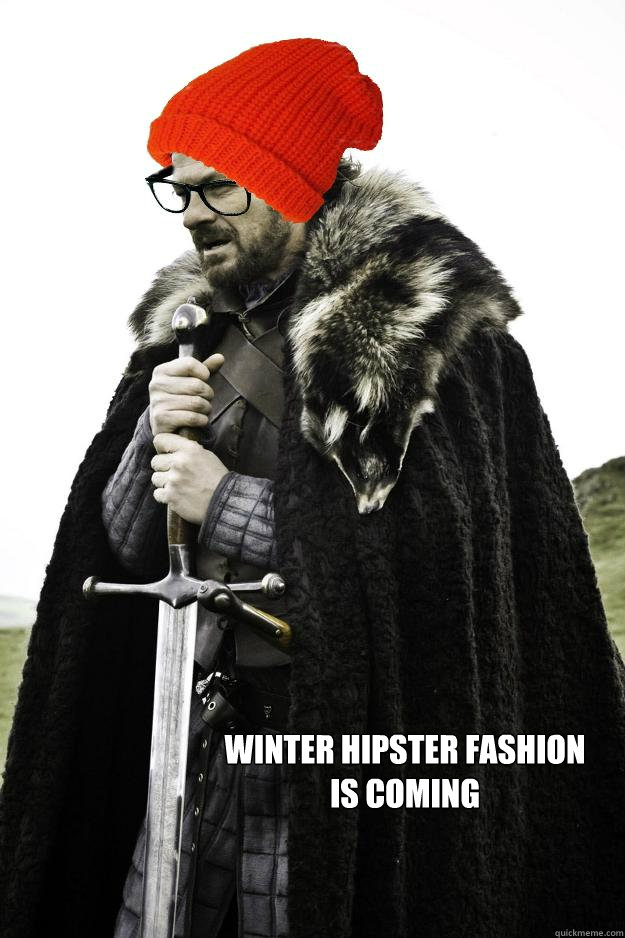 Winter Hipster Fashion Is Coming - Misc - quickmeme