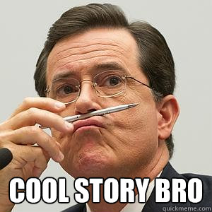 Cool Story bro - colbert bored - quickmeme