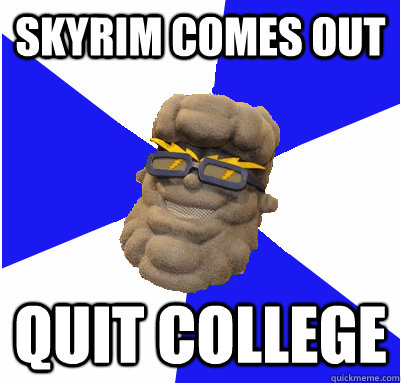 SKYRIM Comes out Quit College - UNEmes - quickmeme
