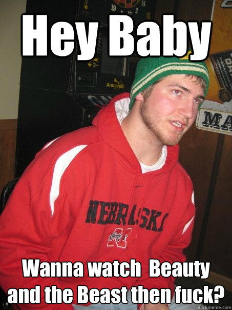 Hey Baby Wanna watch Beauty and the Beast then fuck? - PlayBoy Chase - quickmeme