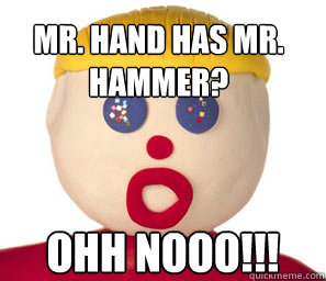 Mr. Hand has Mr. Hammer? Ohh Nooo!!! - Misc - quickmeme