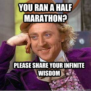 you ran a half marathon? please share your infinite wisdom - willy wonka - quickmeme
