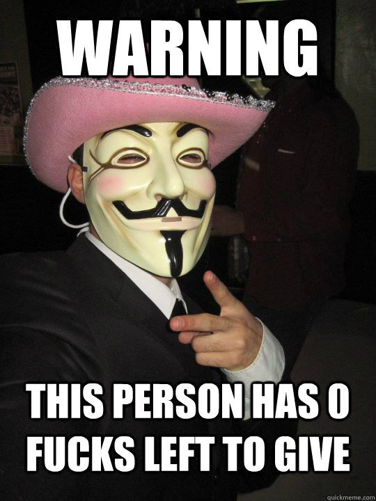 Warning This person has 0 fucks left to give - Misc - quickmeme