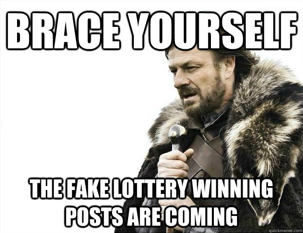 Brace yourself The fake lottery winning posts are coming - Misc - quickmeme