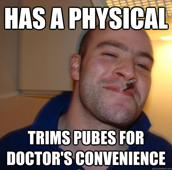 has a physical trims pubes for doctor's convenience - Misc - quickmeme