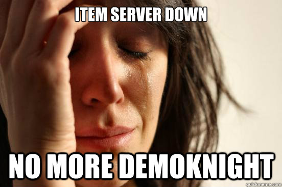 ITEM SERVER DOWN NO MORE DEMOKNIGHT - First World Problems - quickmeme