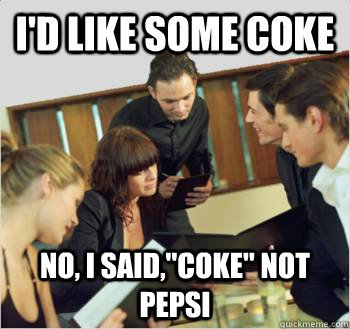 I'd like some coke no, i said,"coke" not pepsi - Scumbag customer - quickmeme