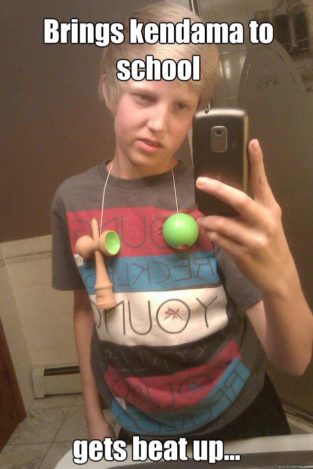 Brings kendama to school gets beat up... - Misc - quickmeme