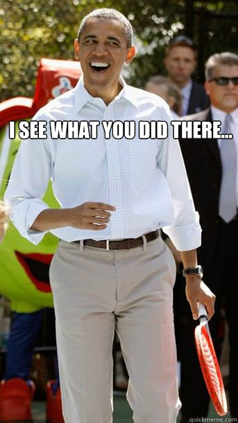 I see what you did there... - Sudden realization Obama - quickmeme