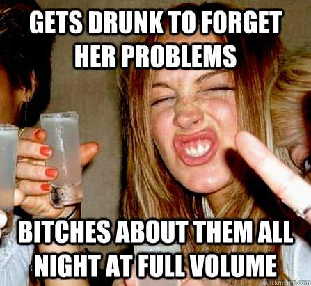 Annoying drunk chick memes | quickmeme
