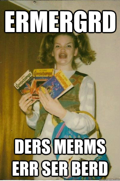 Ermergrd ders merms err ser berd - BERKS - quickmeme