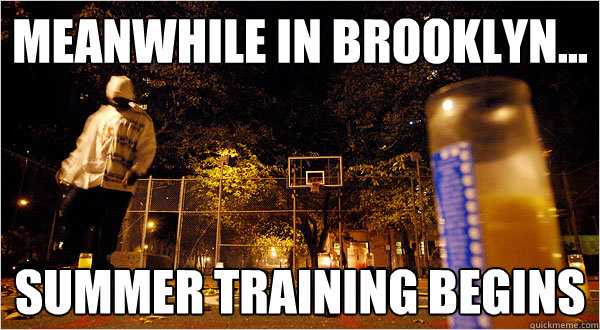 Meanwhile in brooklyn... Summer training begins - brooklyn nets - quickmeme