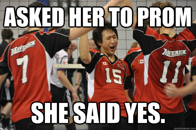 Asked her to prom she said yes. - GREG OP - quickmeme