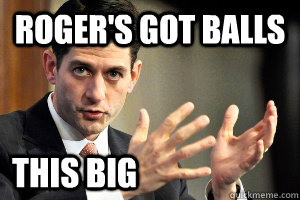 Roger's got balls this big - Paul Ryan Ball Fondling - quickmeme