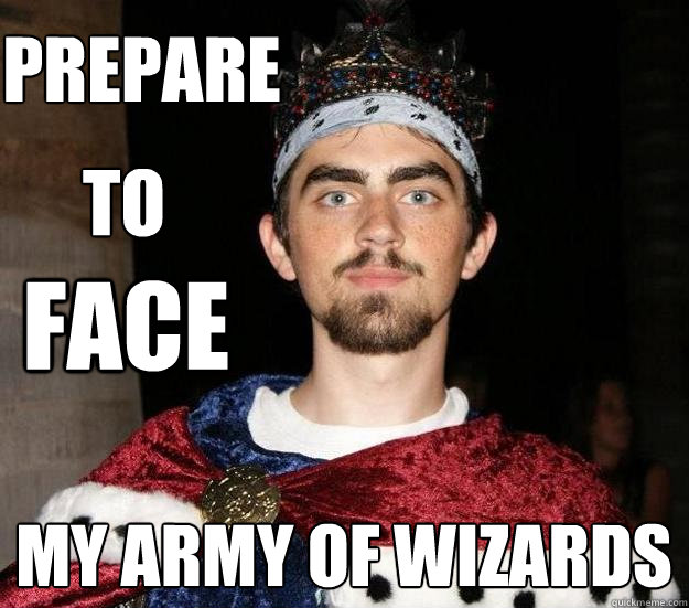 Prepare to face my army of wizards - Misc - quickmeme