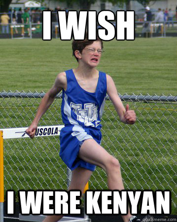 I WISH I WERE KENYAN - Determined Runnerchild - quickmeme
