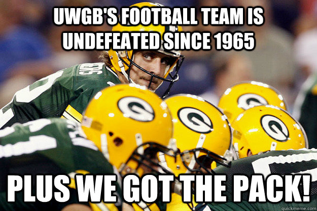 UWGB's Football team is undefeated since 1965 Plus we got the PACK! - Misc - quickmeme