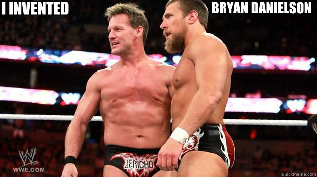 Chris Jericho invents Daniel Bryan Bryan Danielson memes | quickmeme