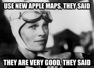 Use new apple maps, they said they are very good, they said - Misc - quickmeme