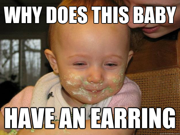 Why does this baby have an earring - high baby - quickmeme