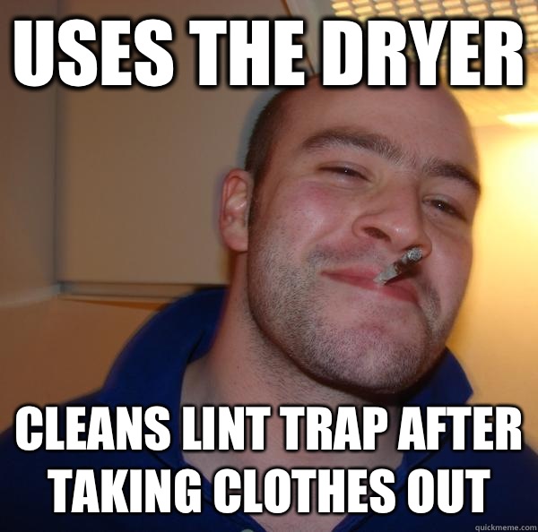 Uses the dryer Cleans lint trap after taking clothes out - Misc - quickmeme